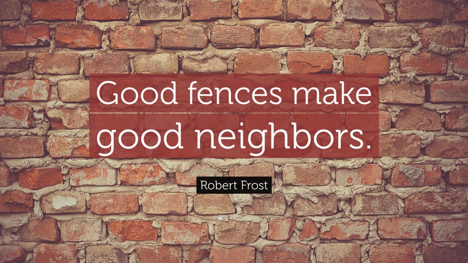 Robert Frost Quote Good Fences Make Good Neighbors Robert Frost Quote Good Fences Make Good Neighbors