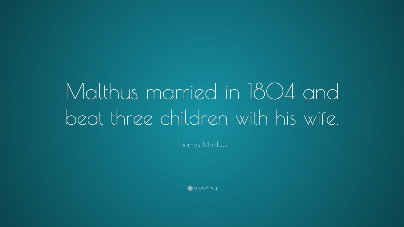 Top 70 Thomas Malthus Quotes | 2021 Edition | Free Images - QuoteFancy