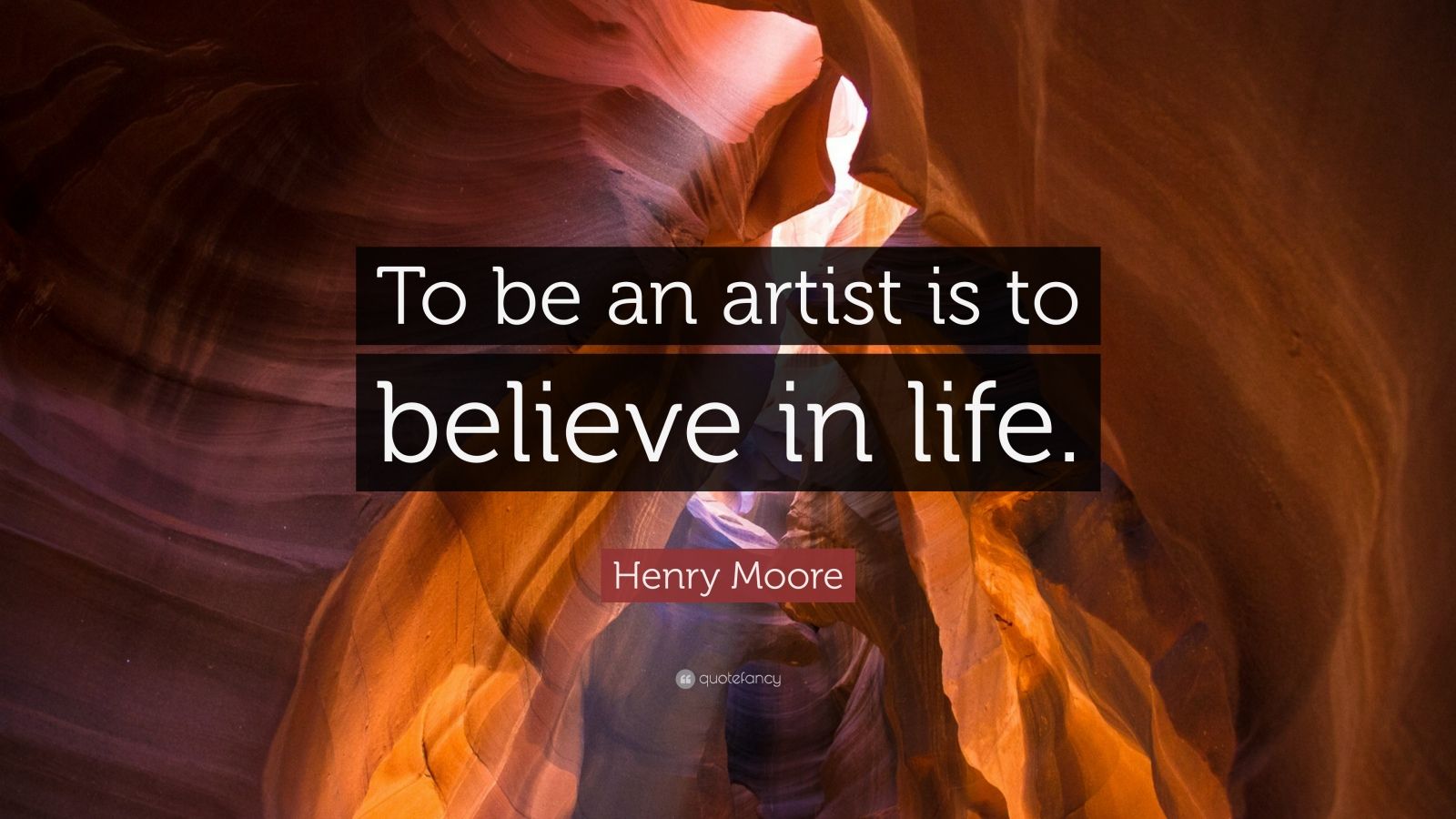 Henry Moore Quote: “To be an artist is to believe in life.” (10 ...