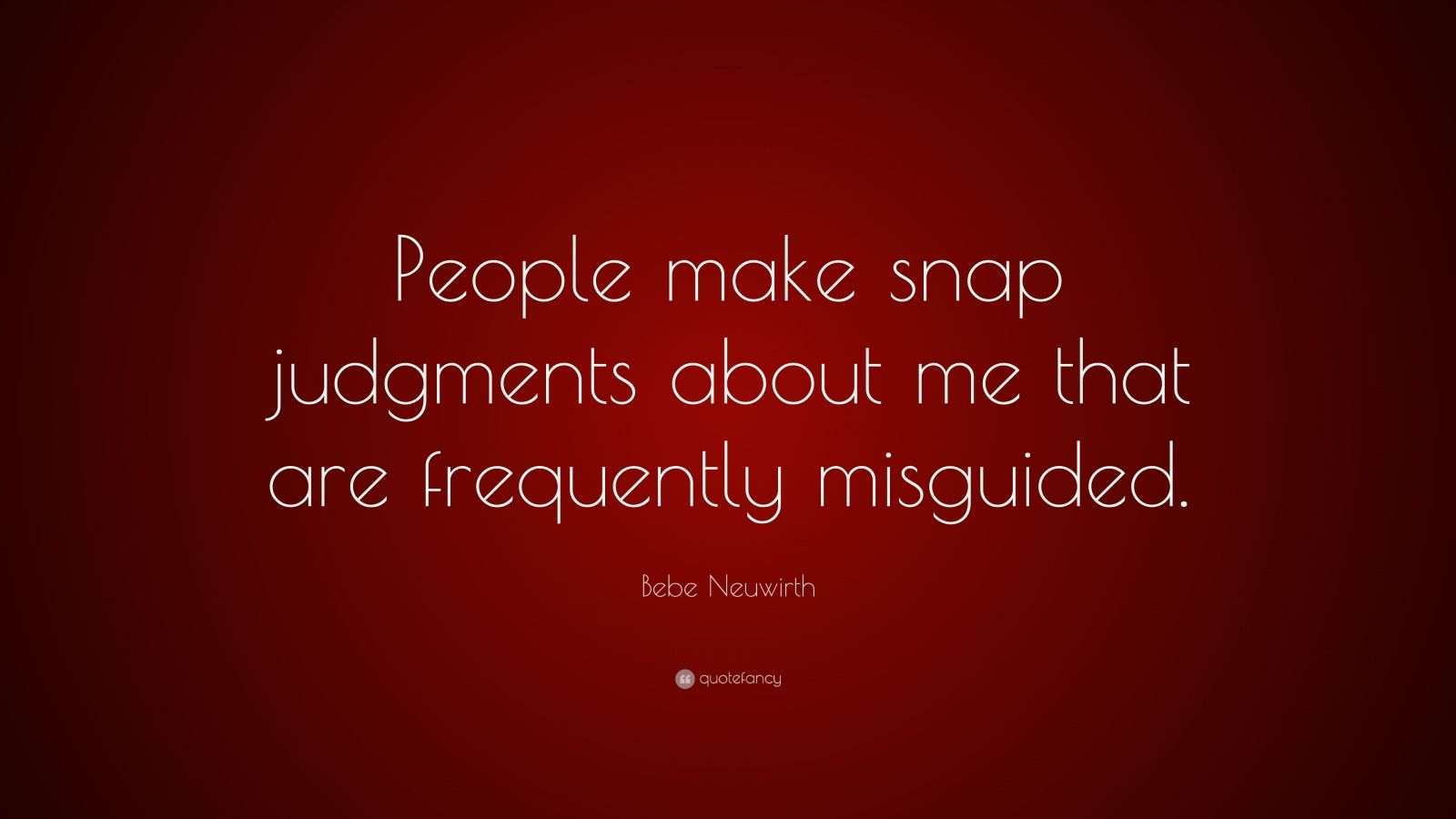 Bebe Neuwirth Quote: “People make snap judgments about me that are ...
