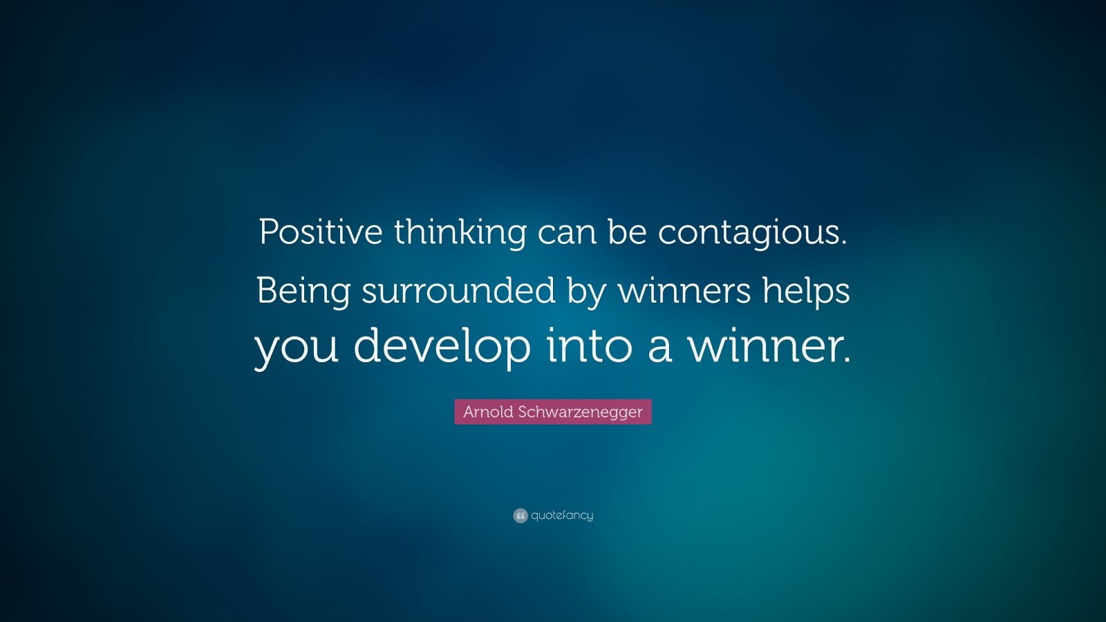 Arnold Schwarzenegger Quote: “Positive thinking can be contagious ...