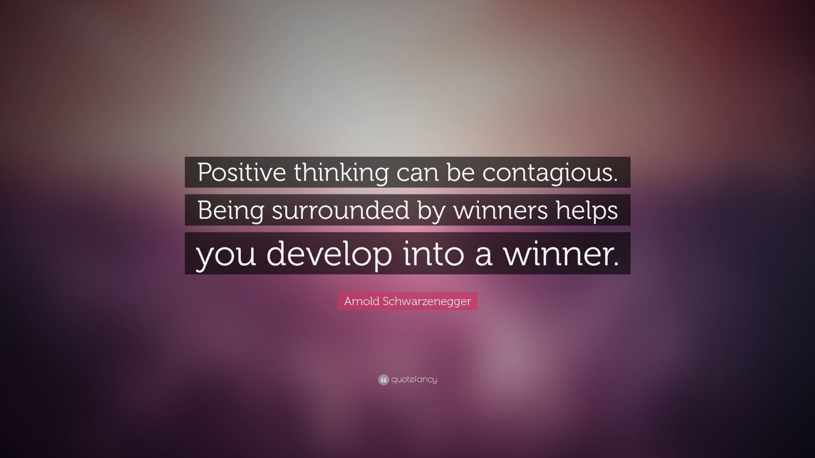 Arnold Schwarzenegger Quote: “Positive thinking can be contagious ...