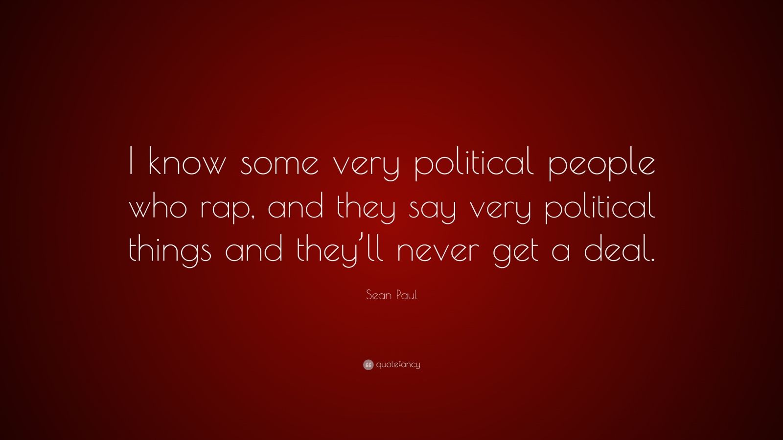 Sean Paul Quote: “I know some very political people who rap, and they ...
