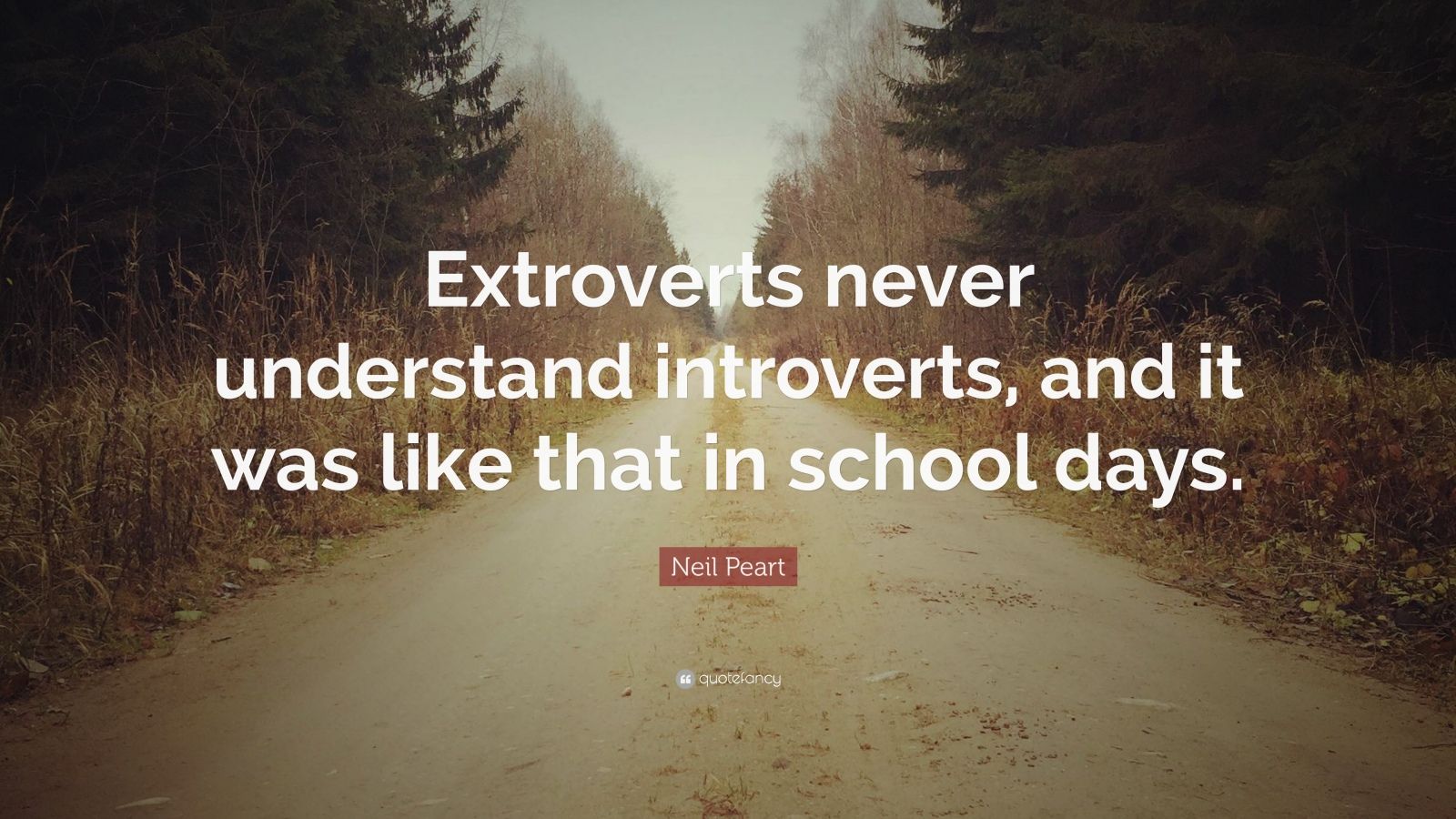 Neil Peart Quote: “Extroverts never understand introverts, and it was ...