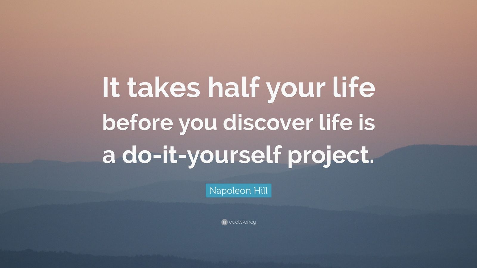 Napoleon Hill Quote: “It takes half your life before you discover life ...