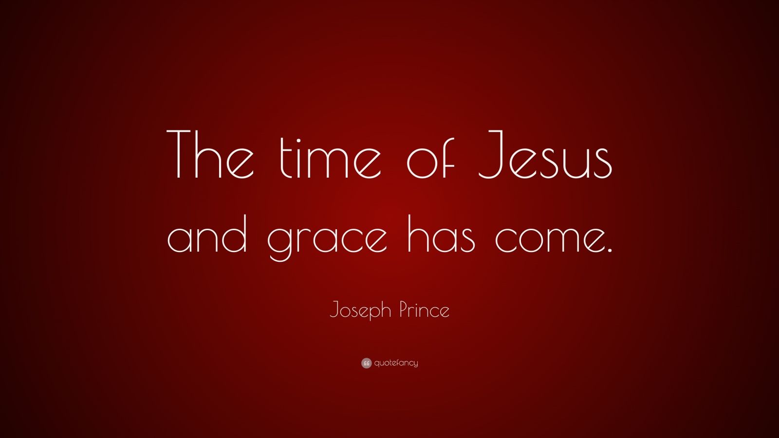Joseph Prince Quote: “The time of Jesus and grace has come.”