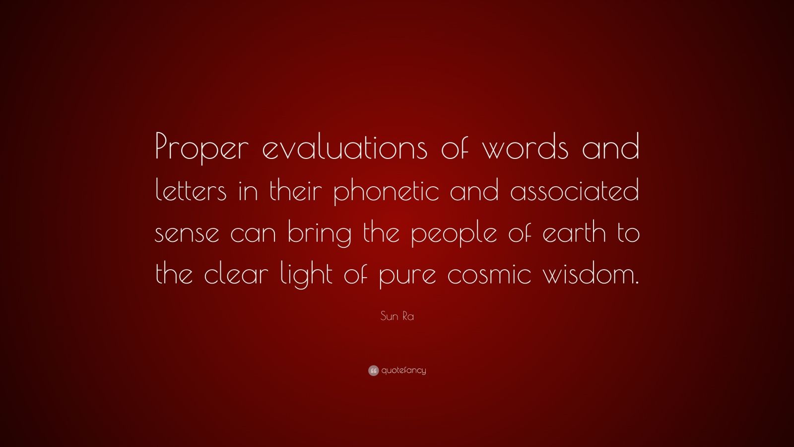 Sun Ra Quote: “Proper evaluations of words and letters in their ...