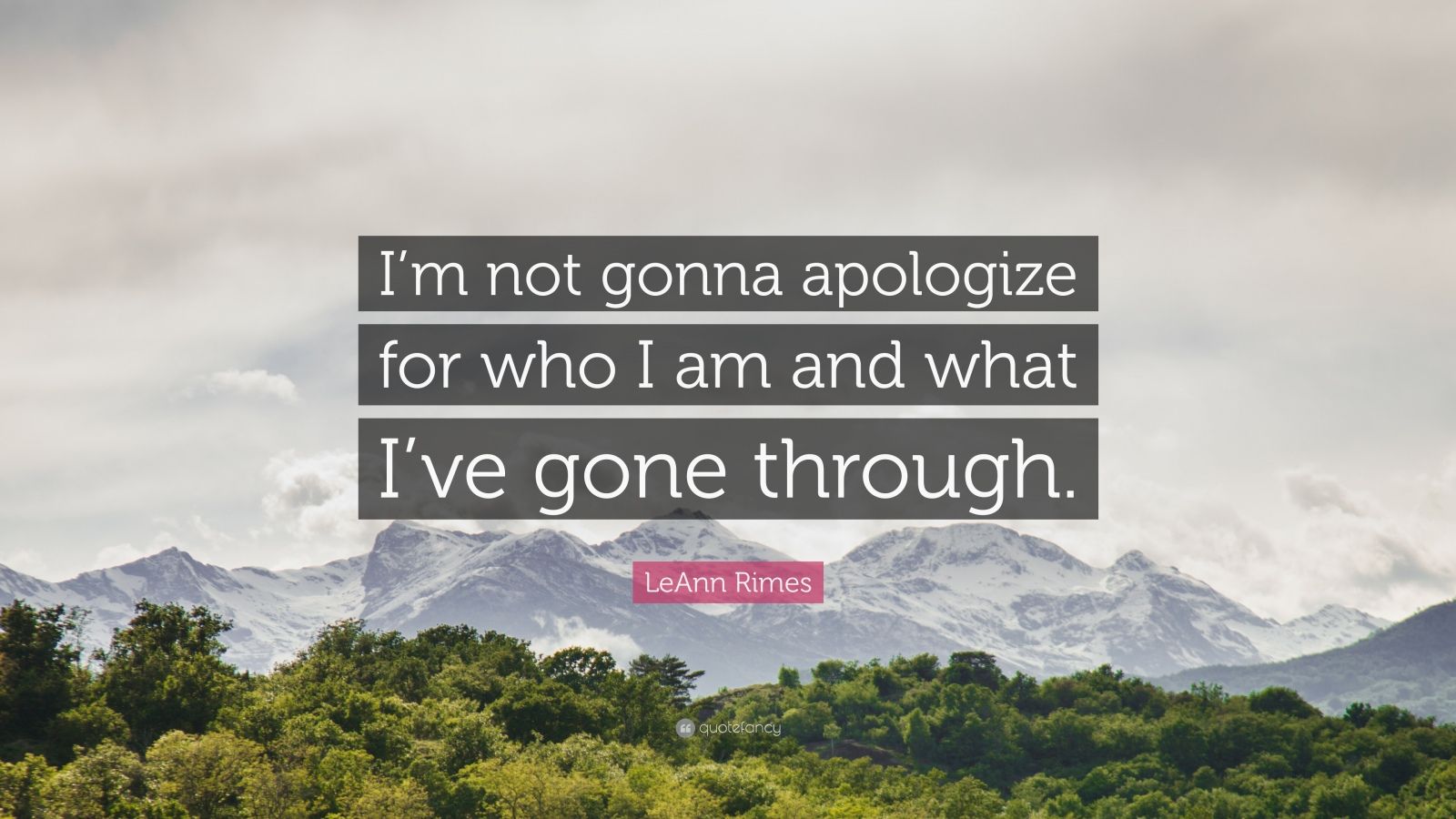 LeAnn Rimes Quote: “I’m not gonna apologize for who I am and what I’ve ...