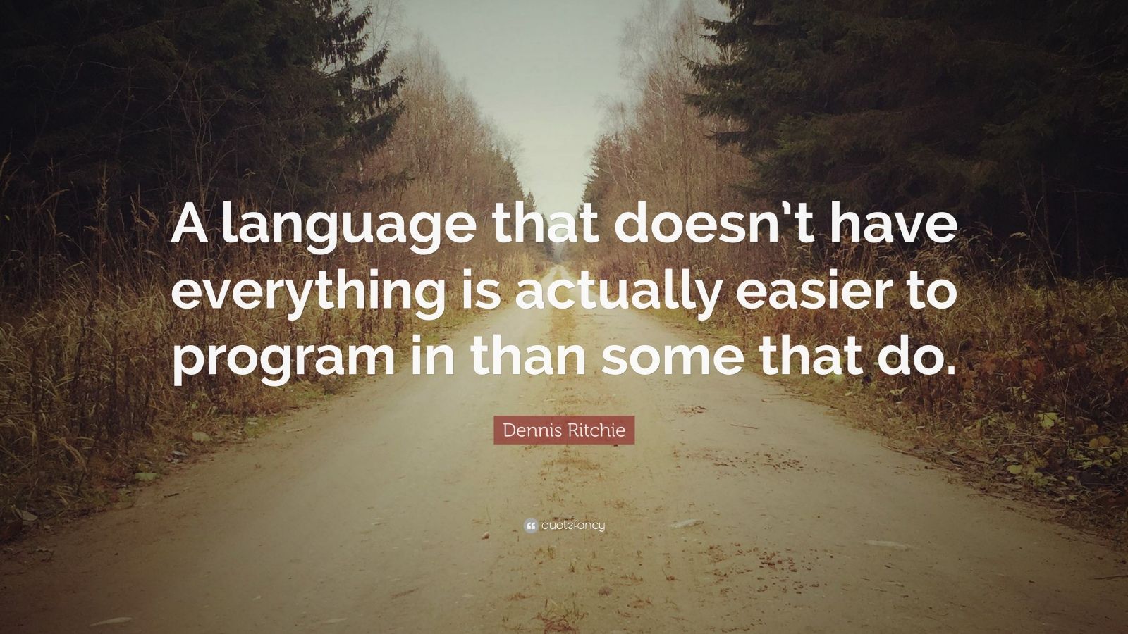 Dennis Ritchie Quote: “A language that doesn’t have everything is ...
