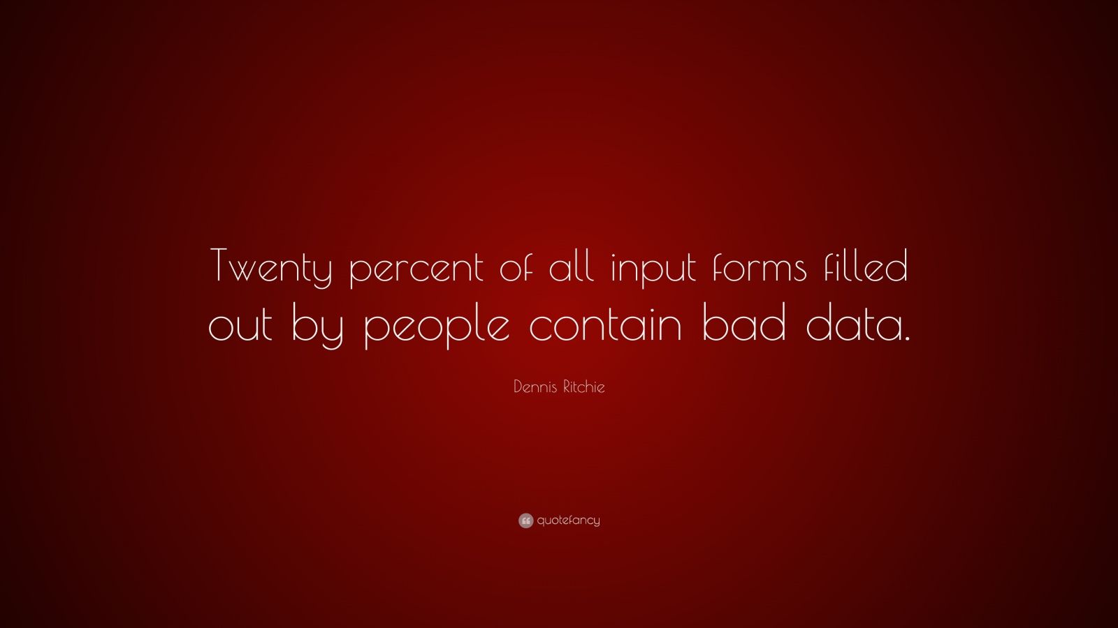 Dennis Ritchie Quote: “Twenty percent of all input forms filled out by ...
