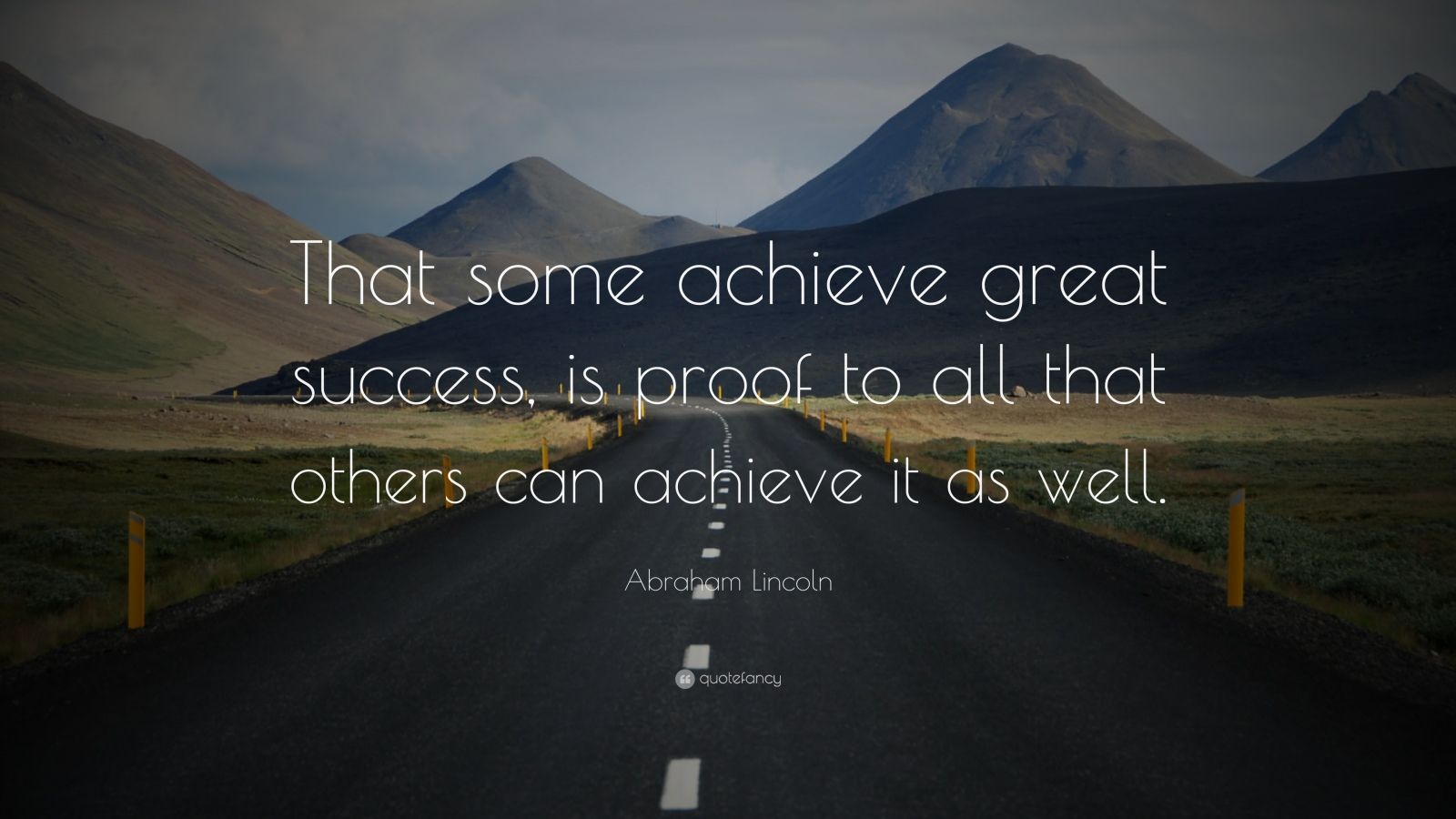 Abraham Lincoln Quote: “That some achieve great success, is proof to ...