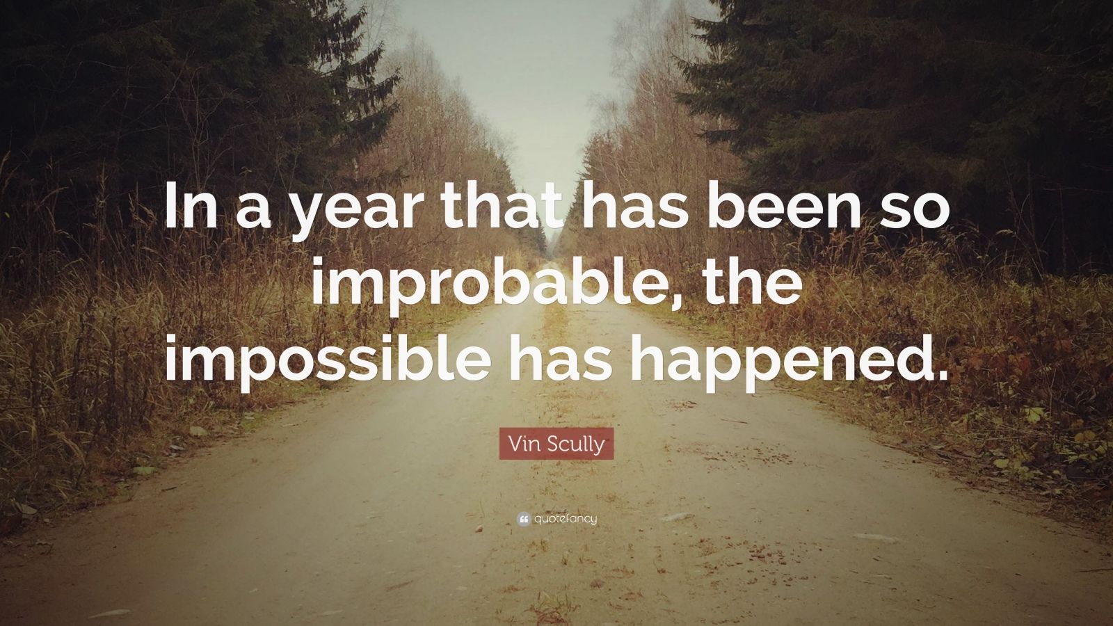 Vin Scully Quote: “In a year that has been so improbable, the ...