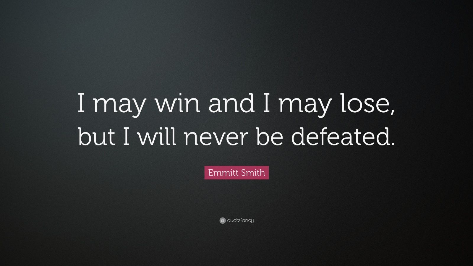 Emmitt Smith Quote: “I may win and I may lose, but I will never be ...