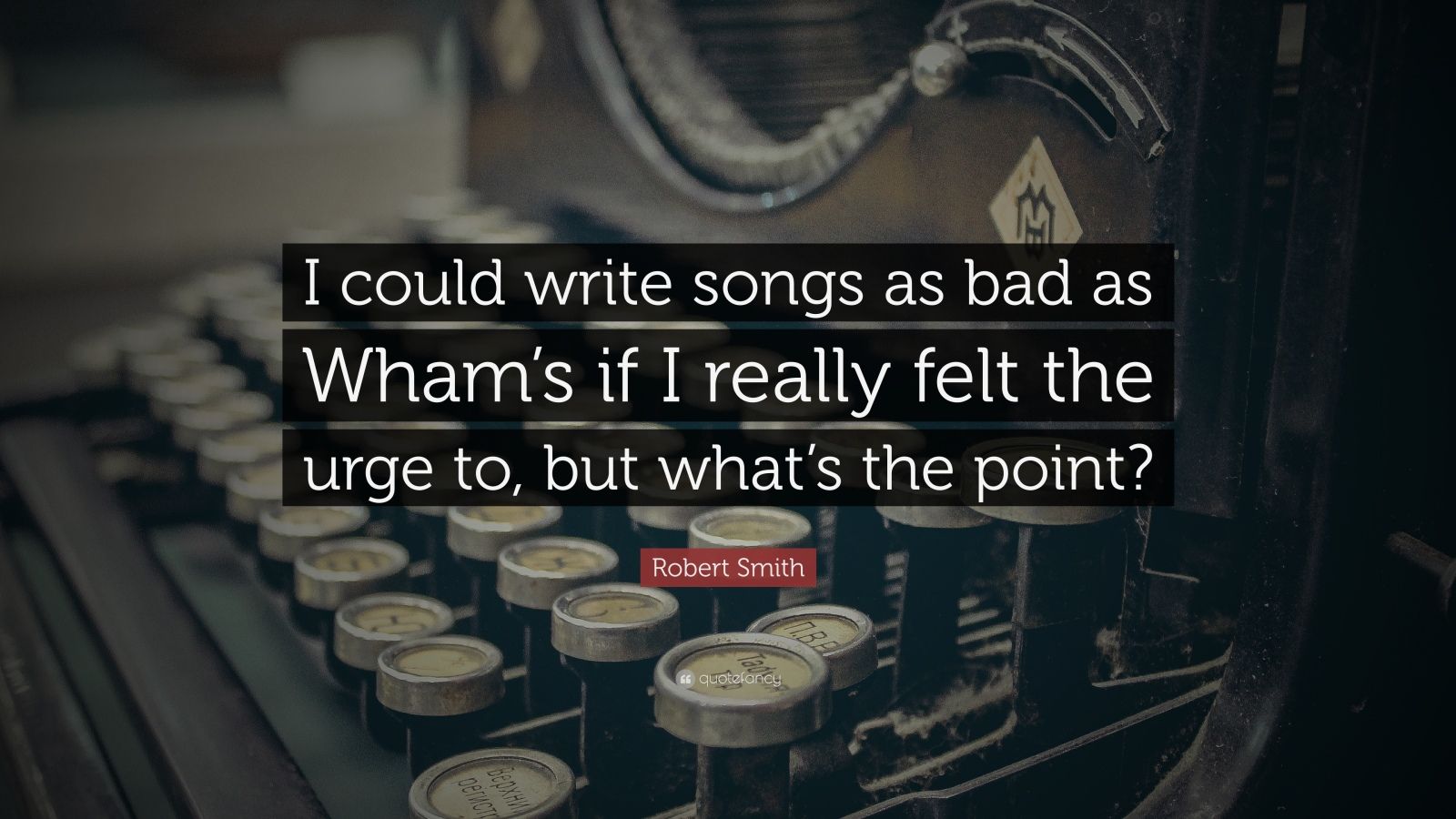 Top 80 Robert Smith Quotes (2026 Update) [Page 2] - QuoteFancy