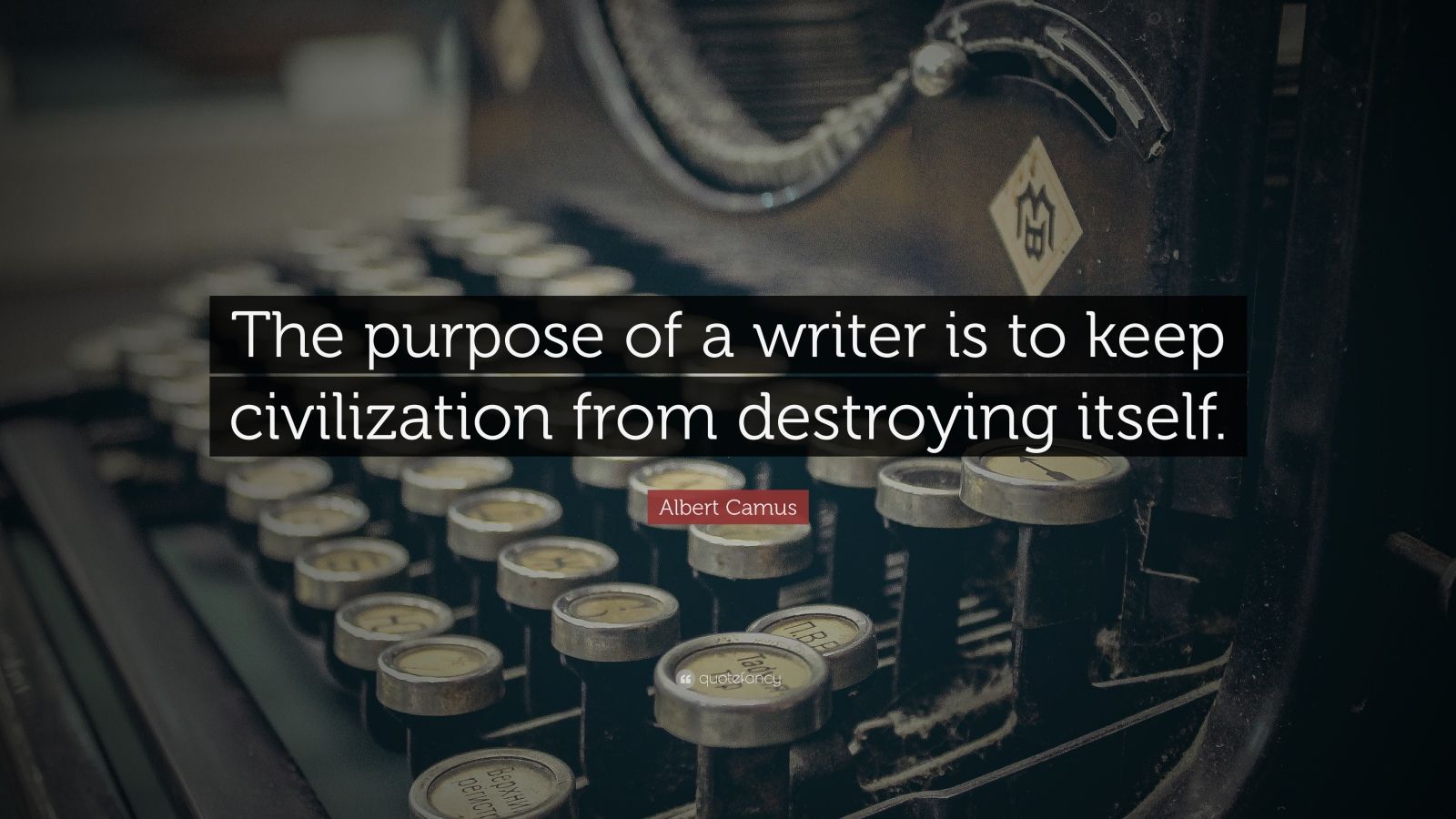Albert Camus Quote: “The purpose of a writer is to keep civilization ...