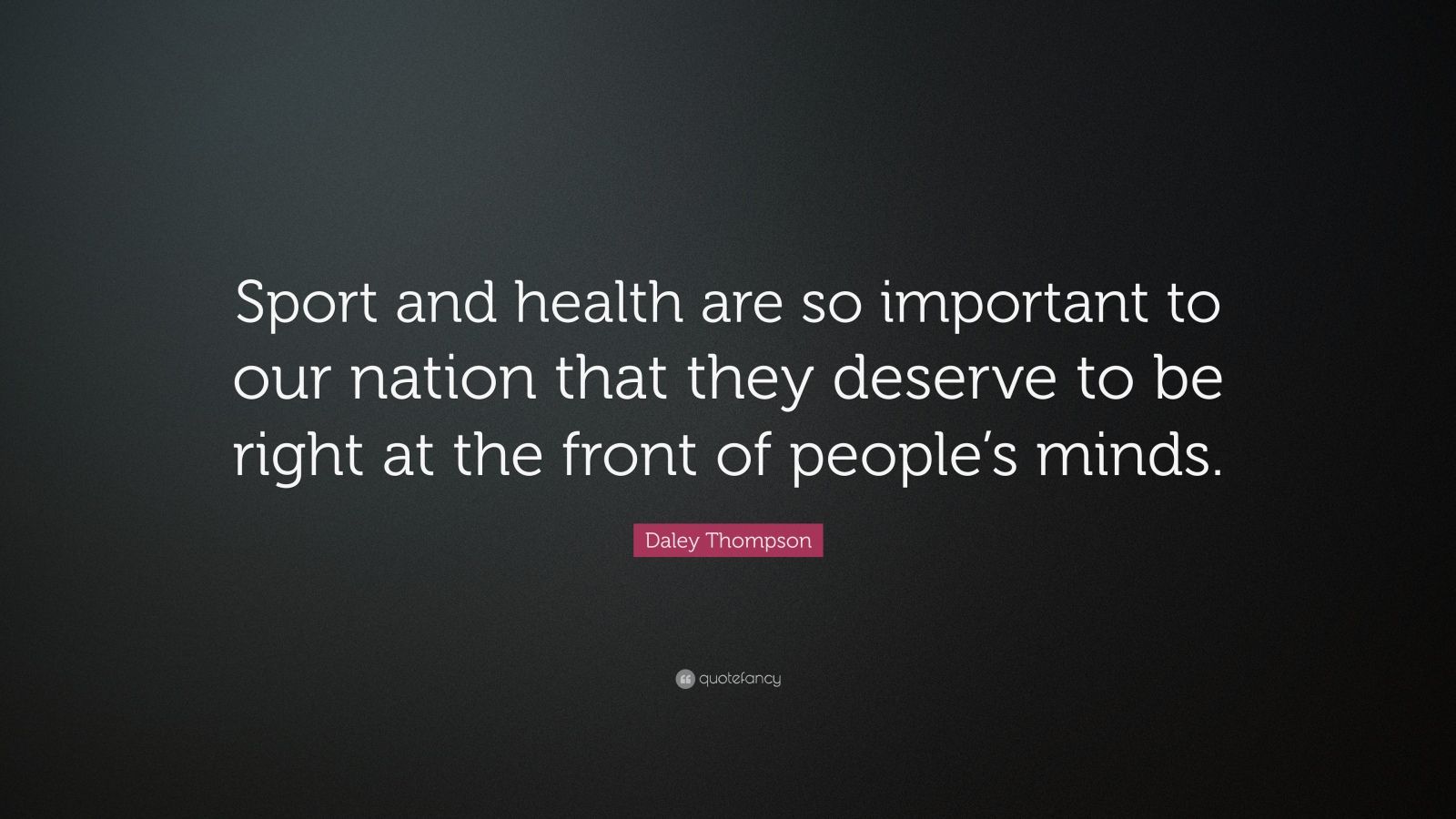 Daley Thompson Quote: “Sport and health are so important to our nation ...
