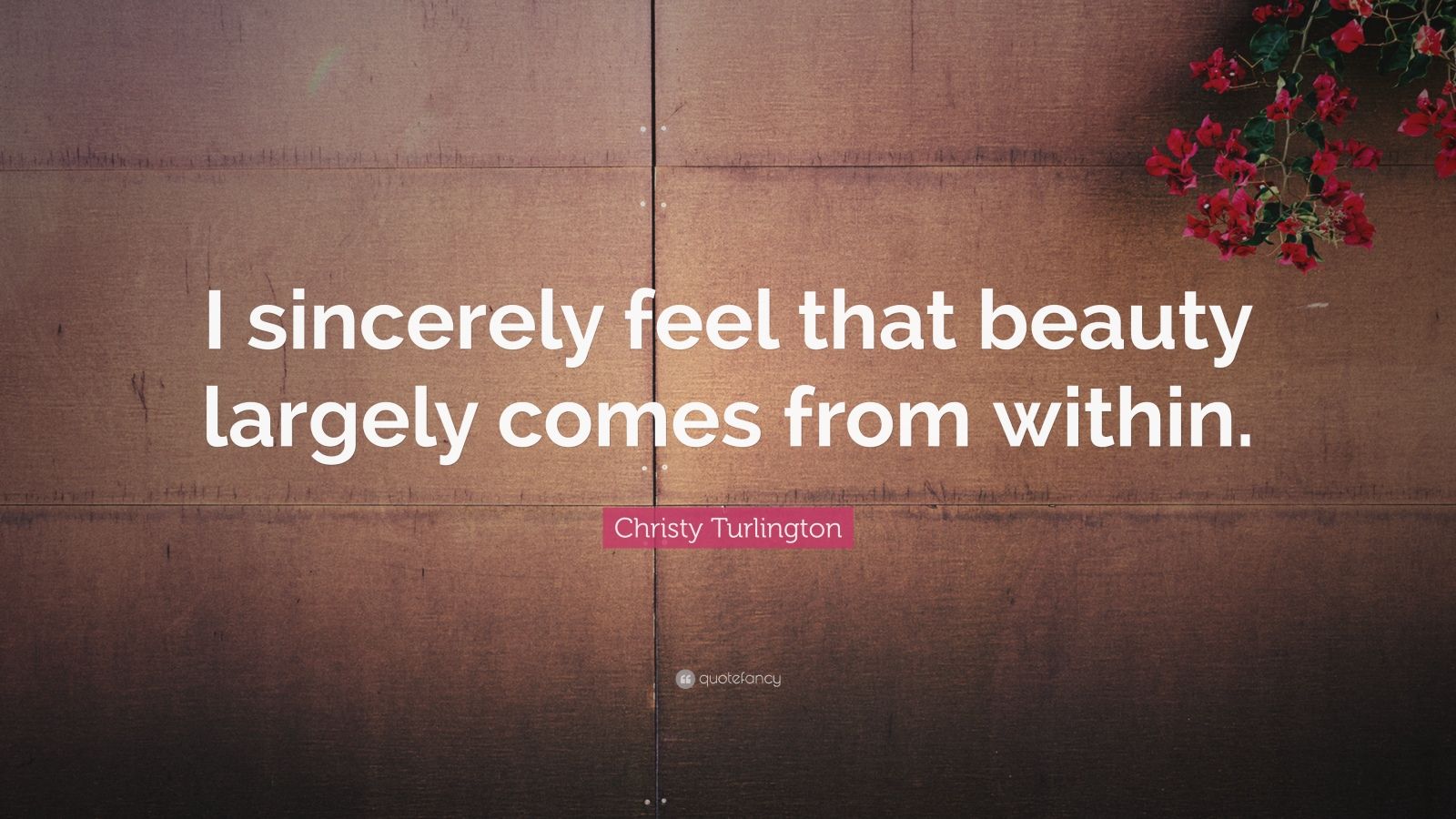 Christy Turlington Quote: “I sincerely feel that beauty largely comes ...