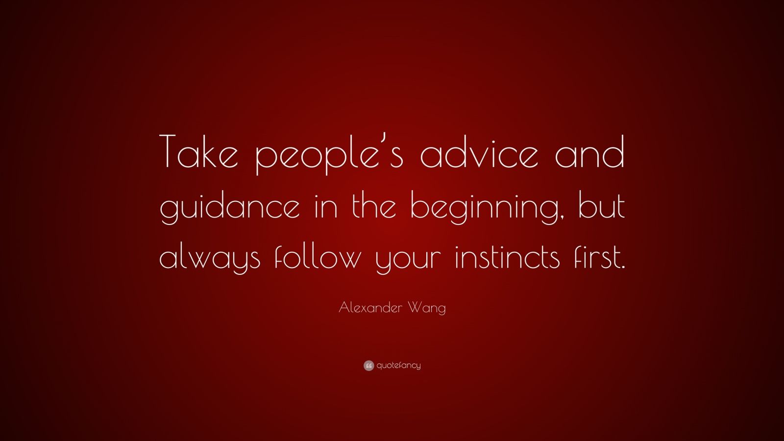 Alexander Wang Quote: “Take people’s advice and guidance in the ...