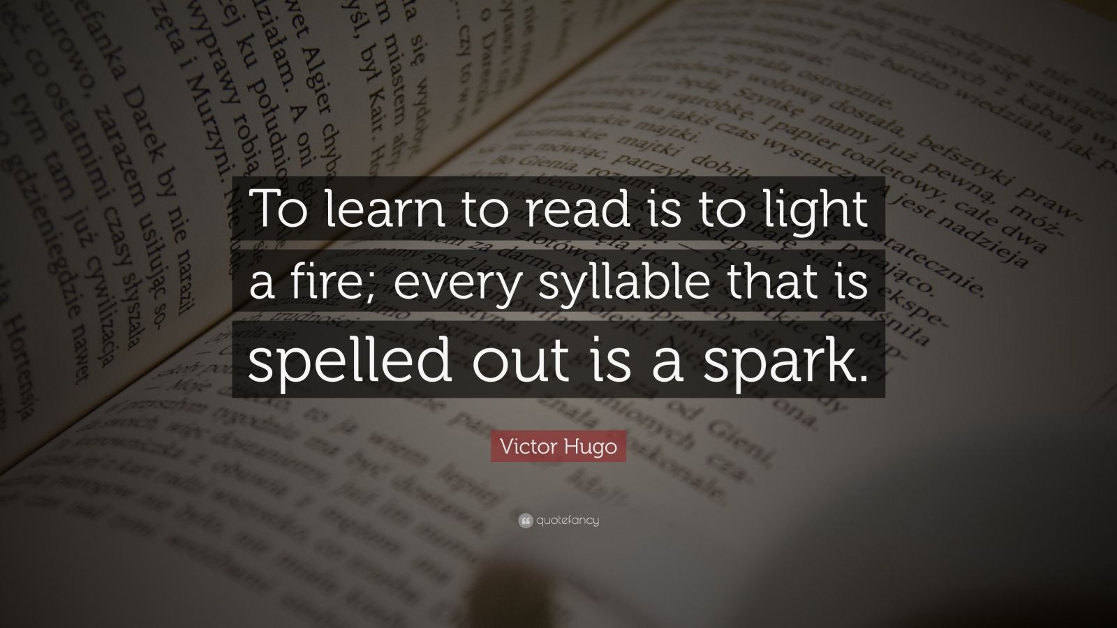 Victor Hugo Quote: “To learn to read is to light a fire; every syllable ...
