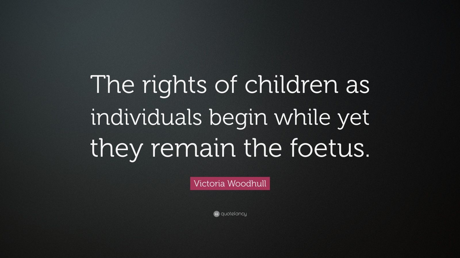 Victoria Woodhull Quote: “The rights of children as individuals begin ...
