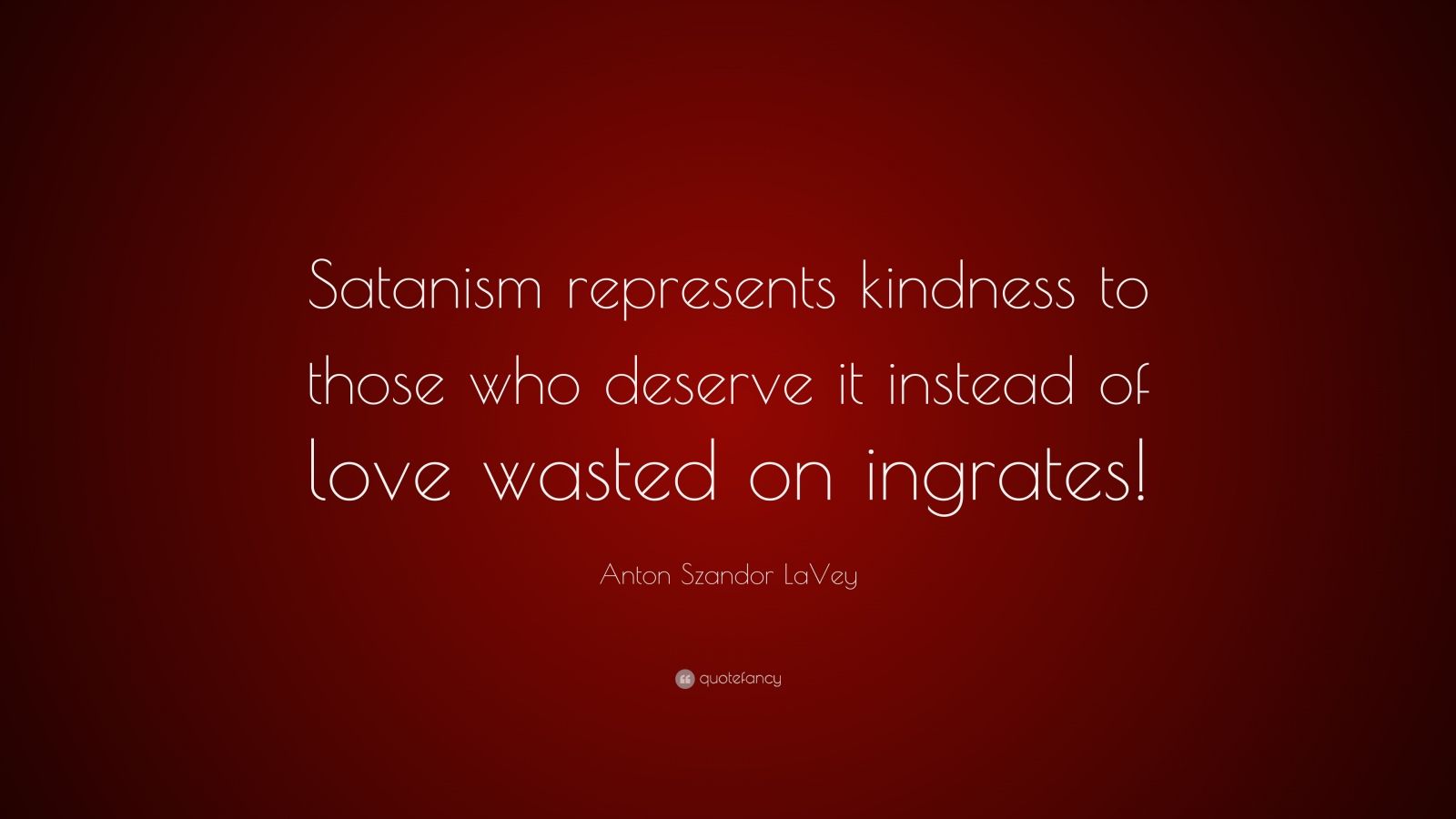 Anton Szandor LaVey Quote: “Satanism represents kindness to those who ...