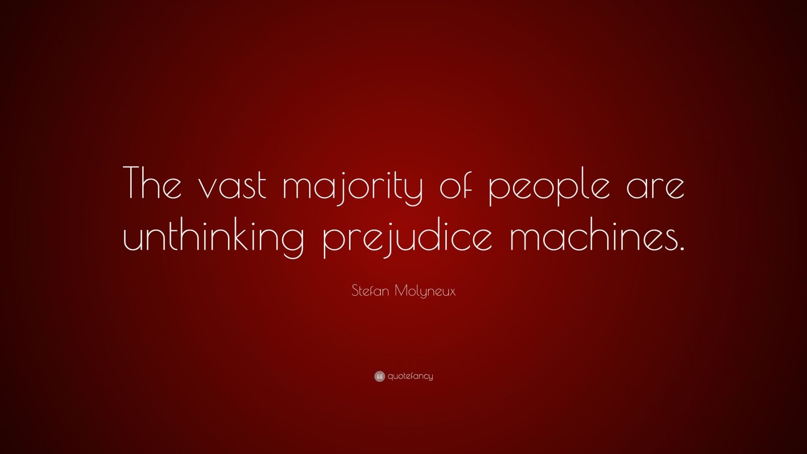 Stefan Molyneux Quote: “The vast majority of people are unthinking ...