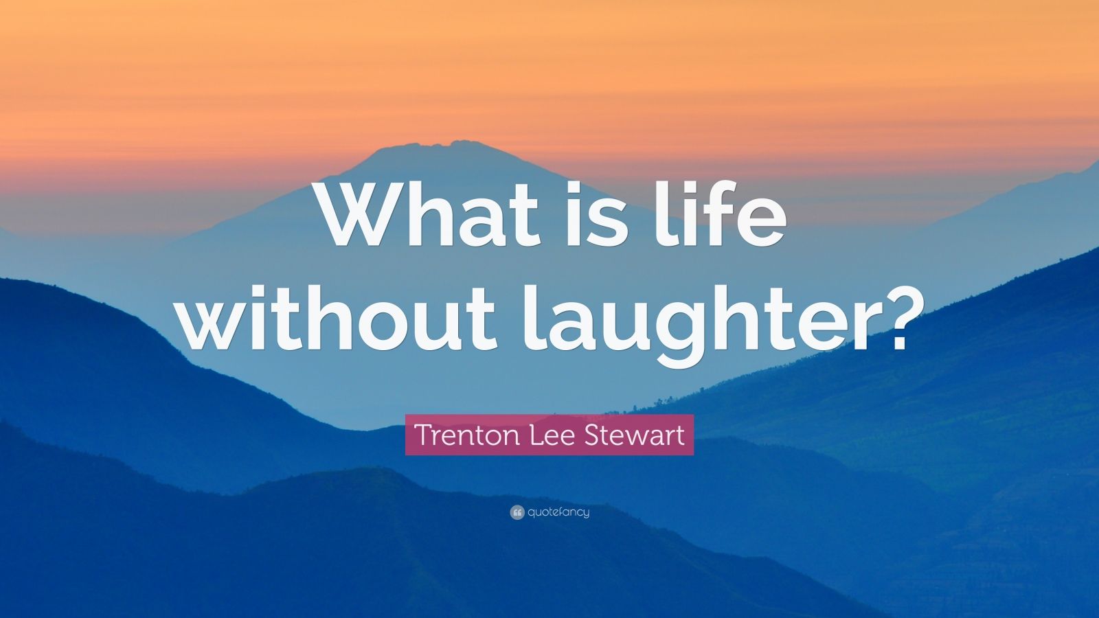 Trenton Lee Stewart Quote: “What is life without laughter?”