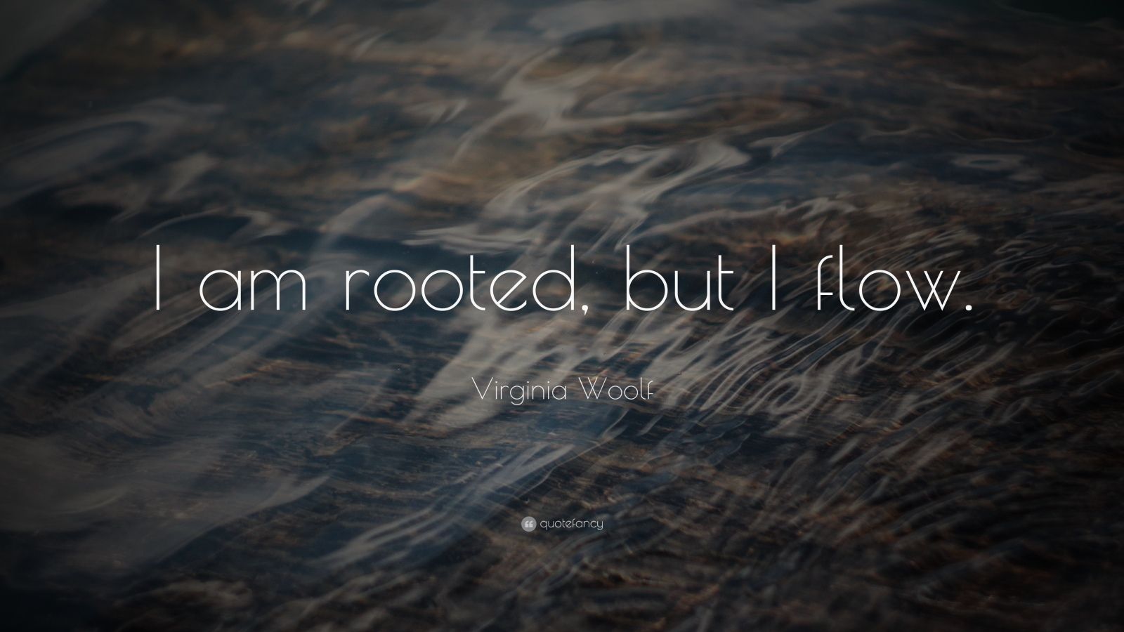 Virginia Woolf Quote: “I am rooted, but I flow.” (16 wallpapers ...