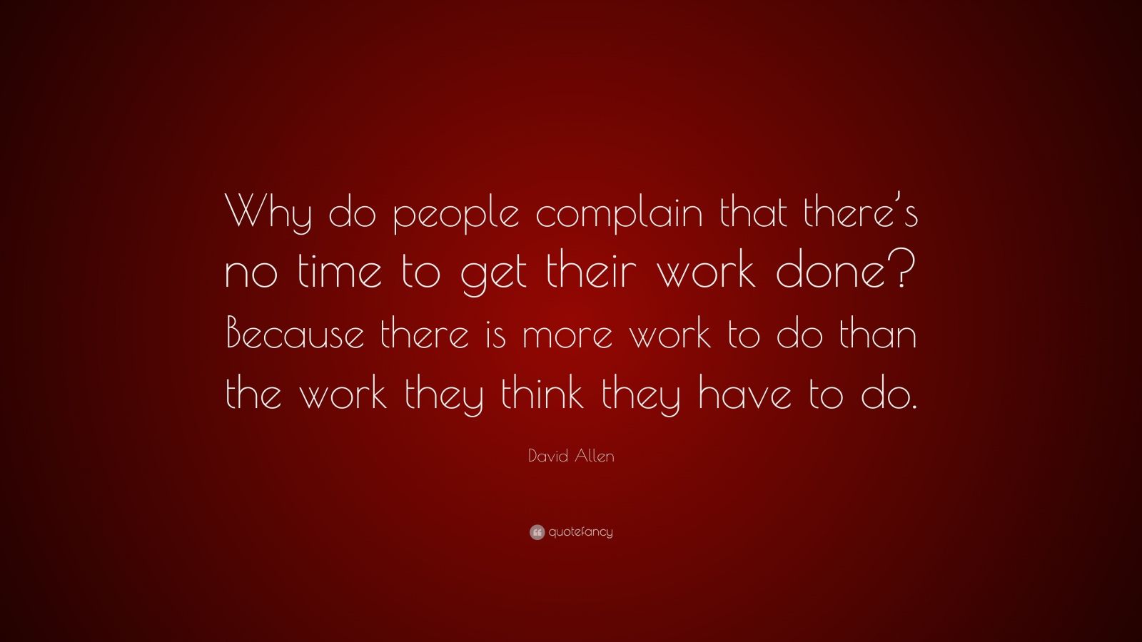 David Allen Quote: “Why do people complain that there’s no time to get ...
