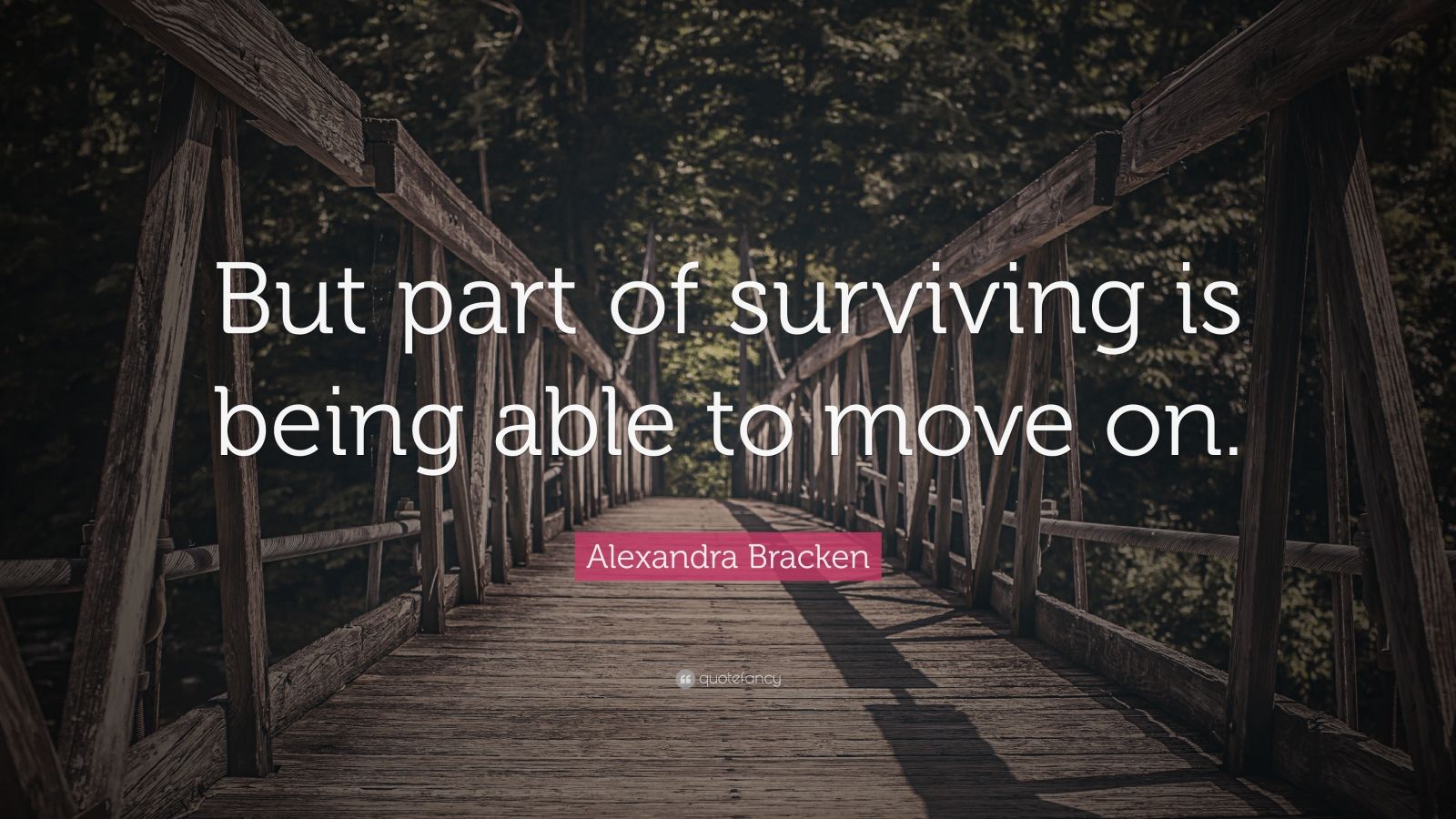 Alexandra Bracken Quote: “But part of surviving is being able to move on.”