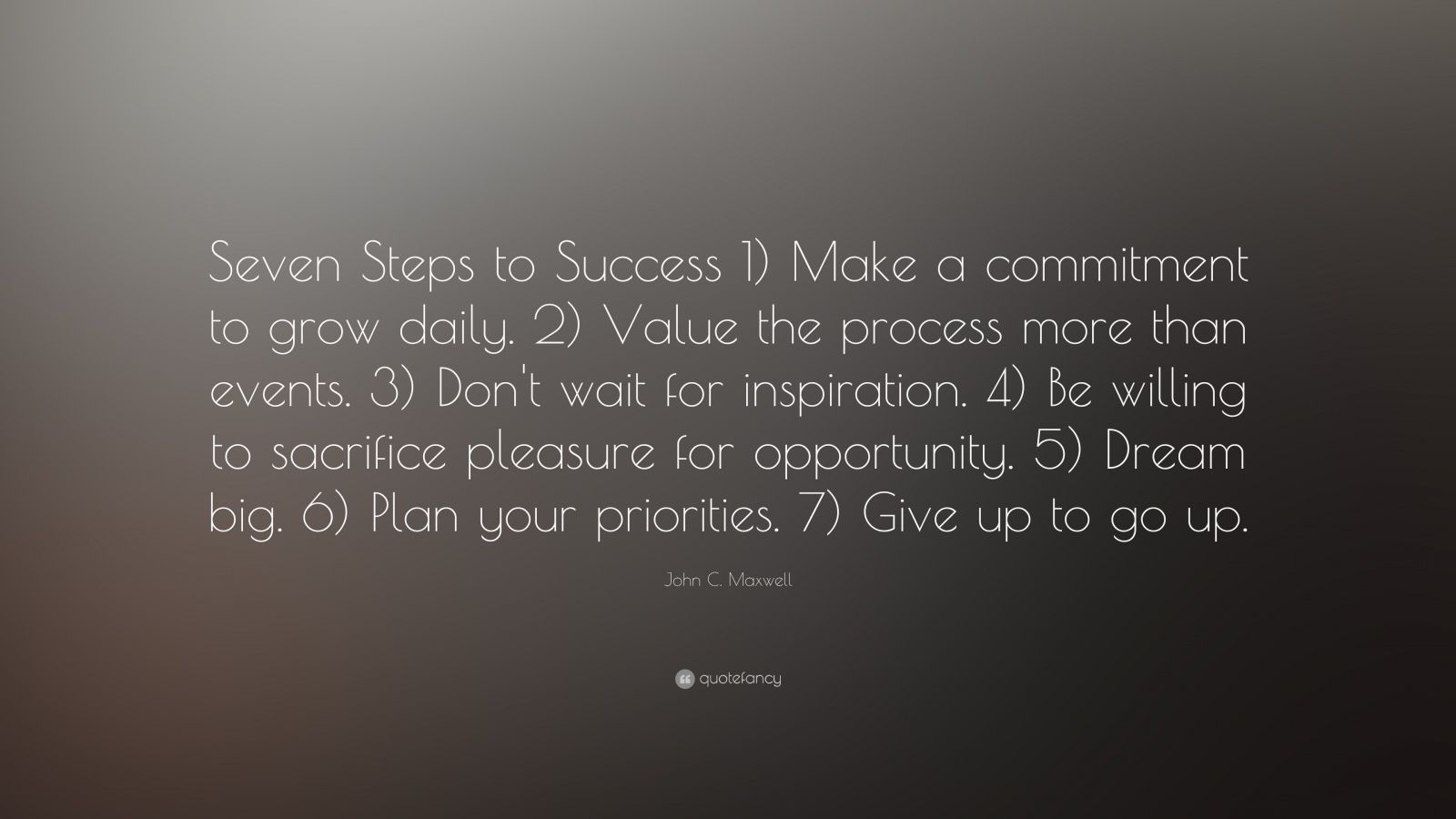 John C. Maxwell Quote: “Seven Steps to Success 1) Make a commitment to ...