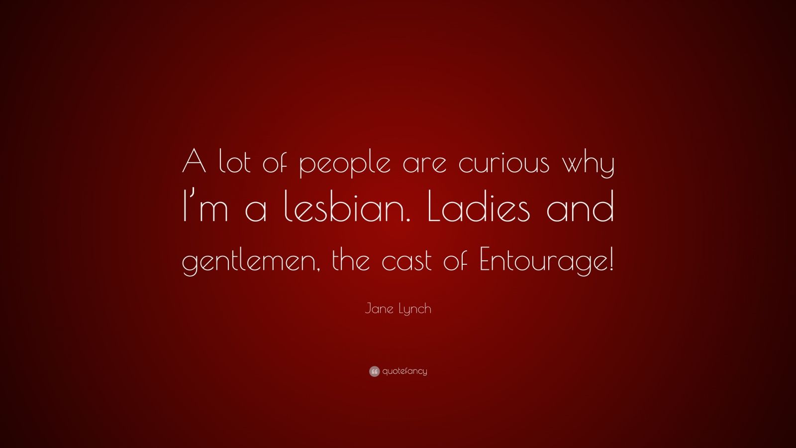 Jane Lynch Quote: “A lot of people are curious why I’m a lesbian ...