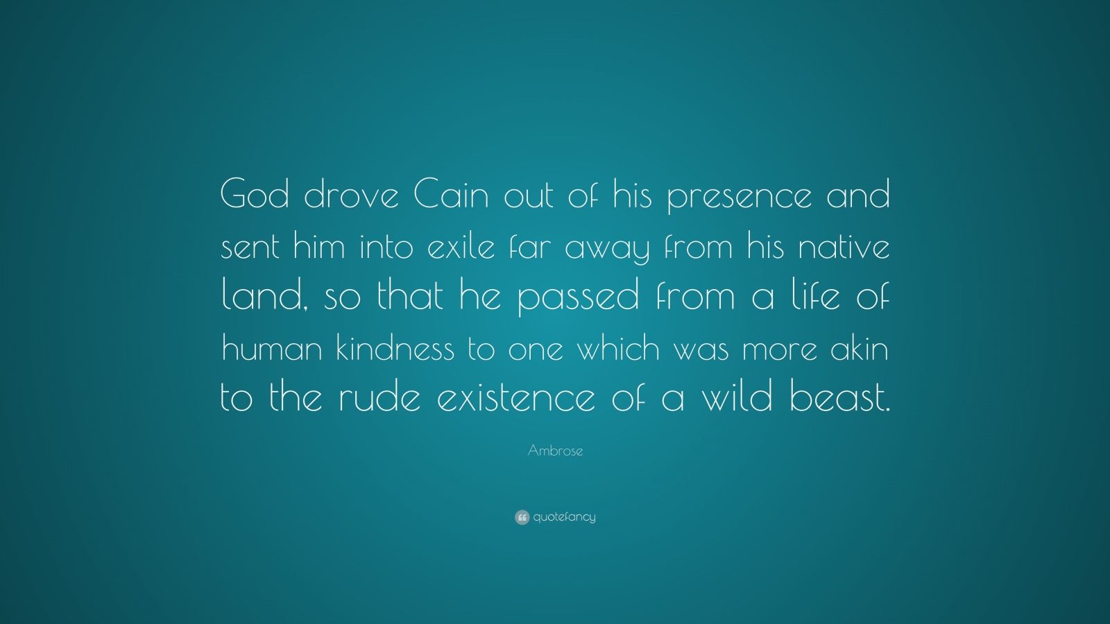 Ambrose Quote: “God drove Cain out of his presence and sent him into ...