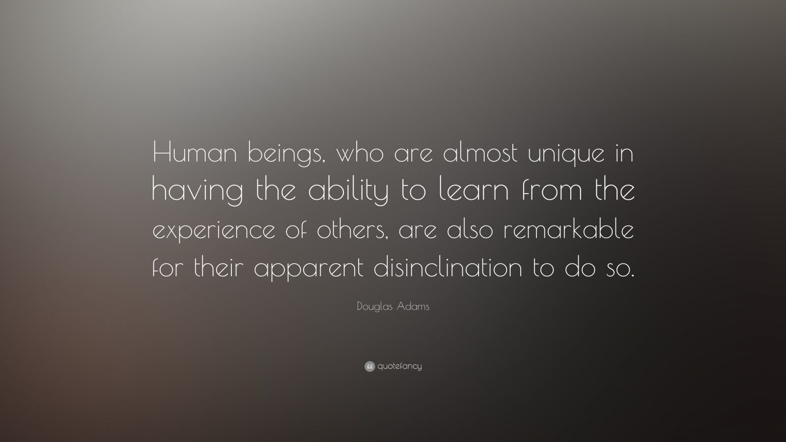 Douglas Adams Quote: “Human beings, who are almost unique in having the ...