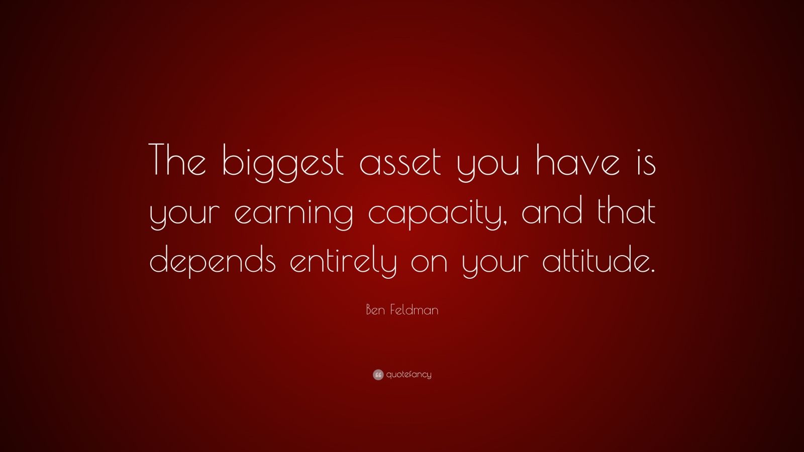 Ben Feldman Quote: “The biggest asset you have is your earning capacity ...
