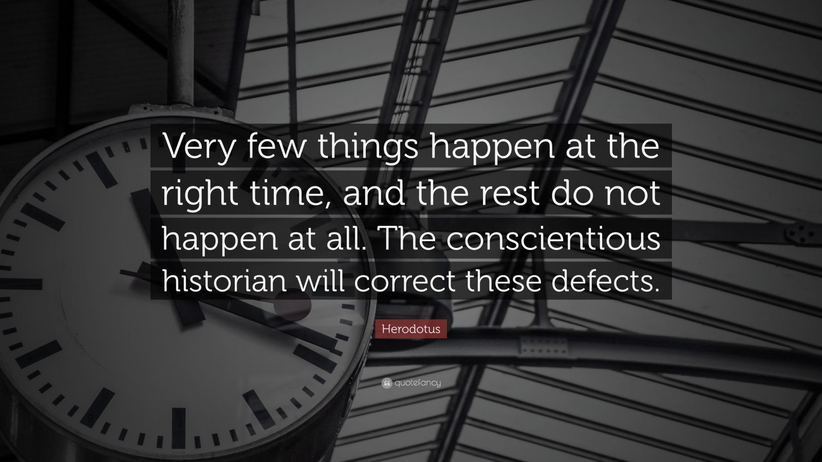 Herodotus Quote: “Very few things happen at the right time, and the ...