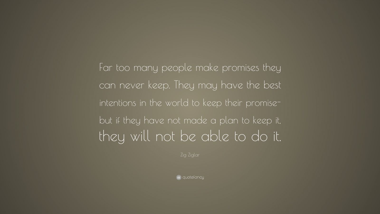 Zig Ziglar Quote: “Far too many people make promises they can never ...