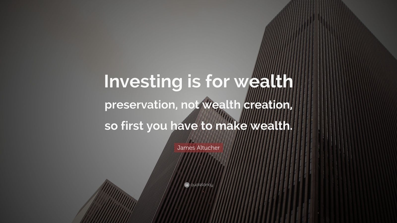 James Altucher Quote: “Investing is for wealth preservation, not wealth ...