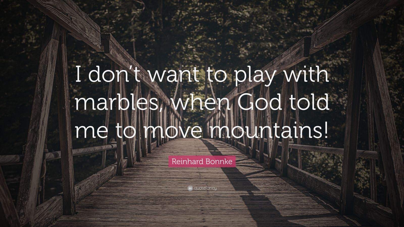 Reinhard Bonnke Quote: “I don’t want to play with marbles, when God ...