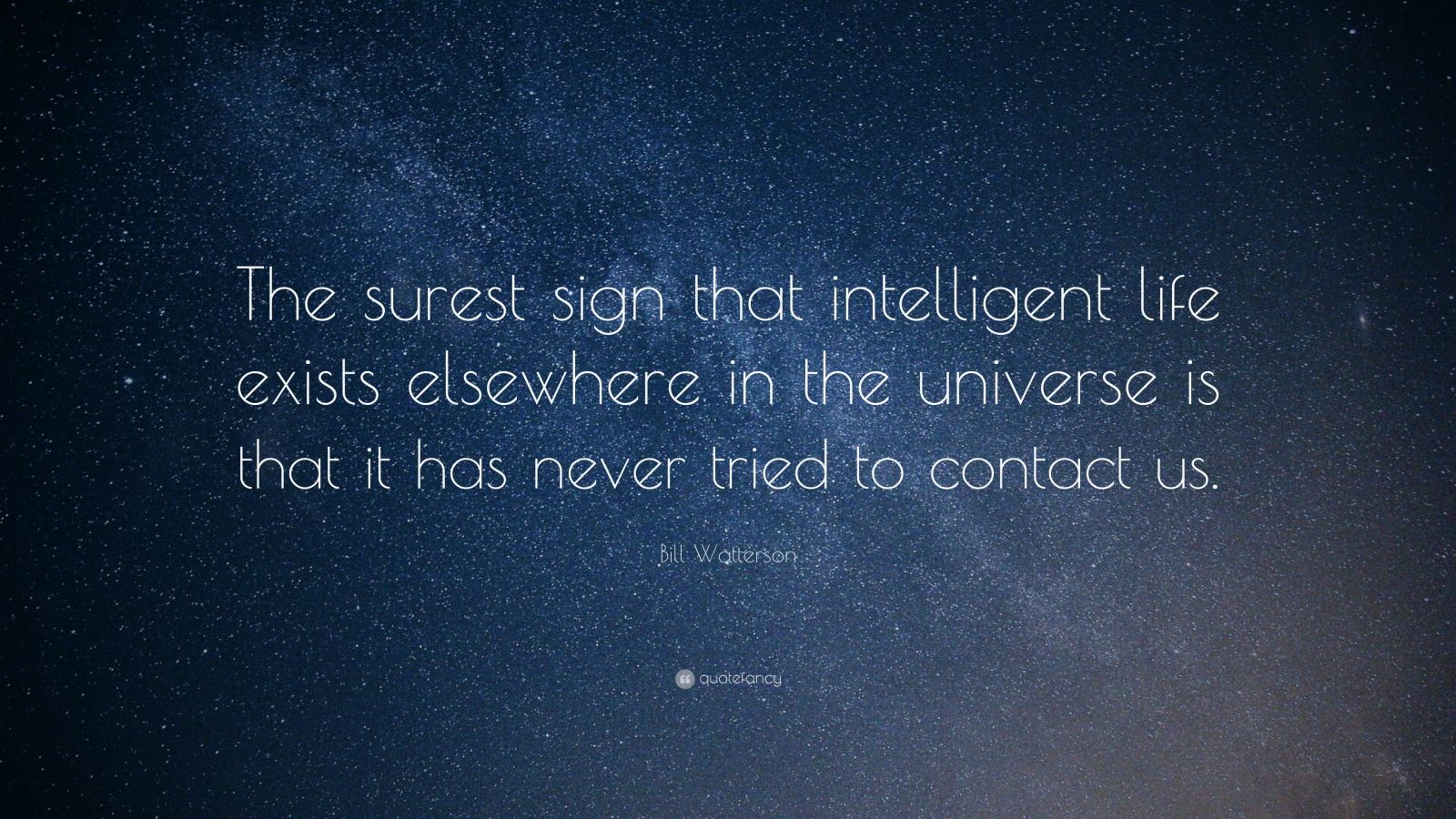 Bill Watterson Quote: “The surest sign that intelligent life exists ...
