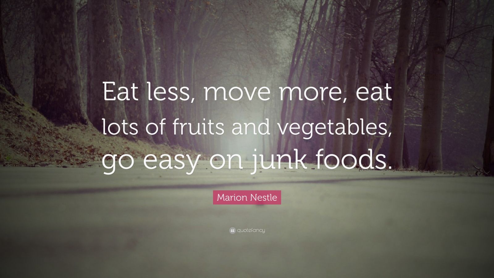Marion Nestle Quote: “Eat less, move more, eat lots of fruits and ...