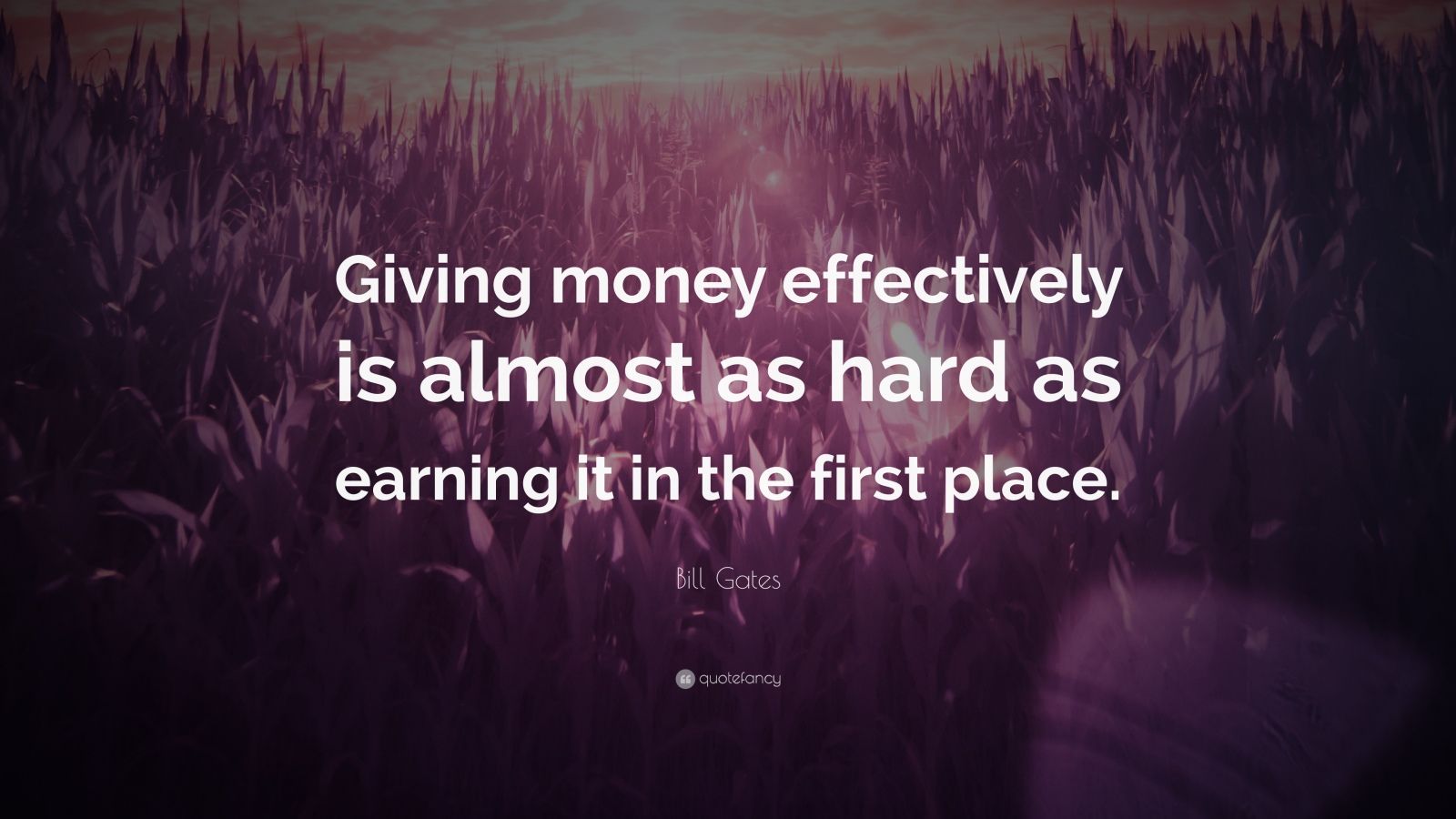 Bill Gates Quote: “Giving money effectively is almost as hard as ...