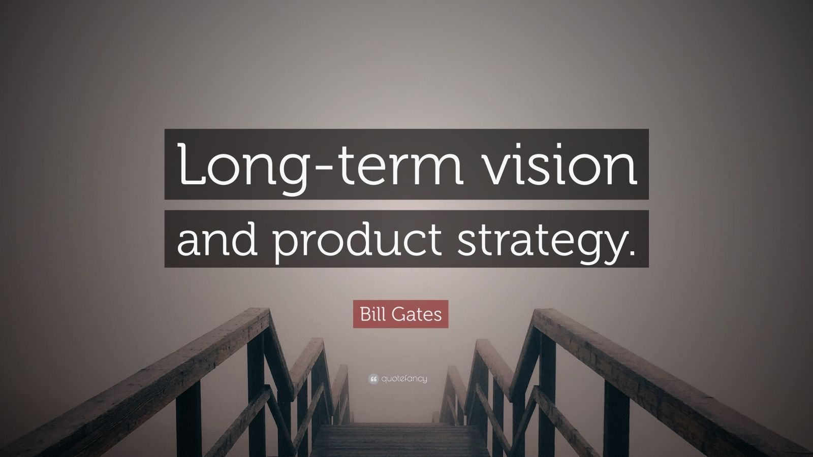 Bill Gates Quote: “Long-term vision and product strategy.” (10 ...