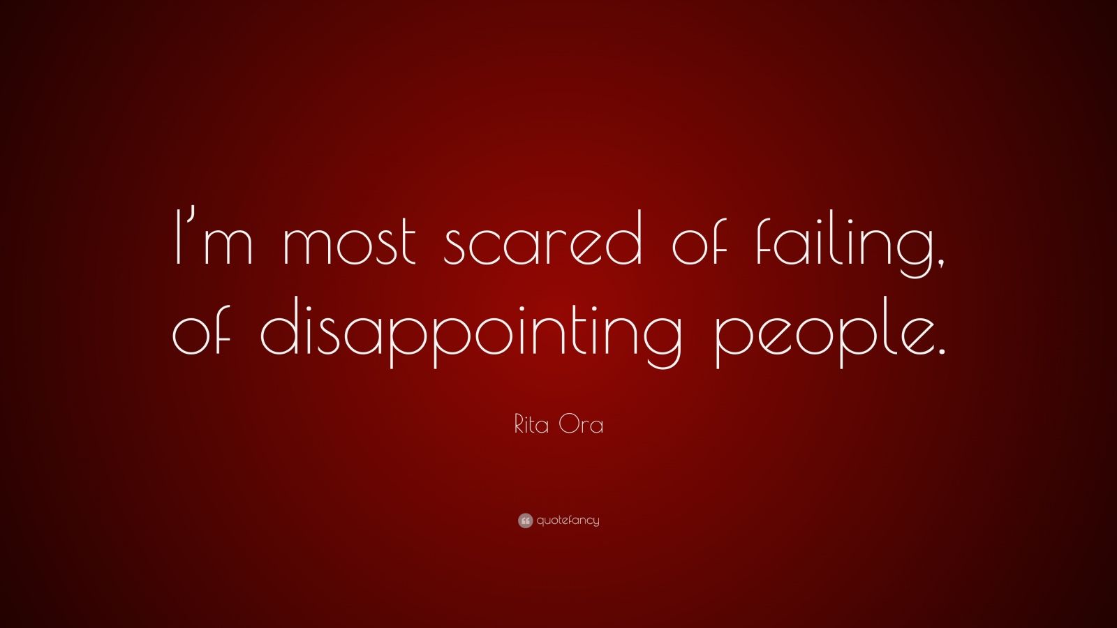 Rita Ora Quote: “I’m most scared of failing, of disappointing people.”