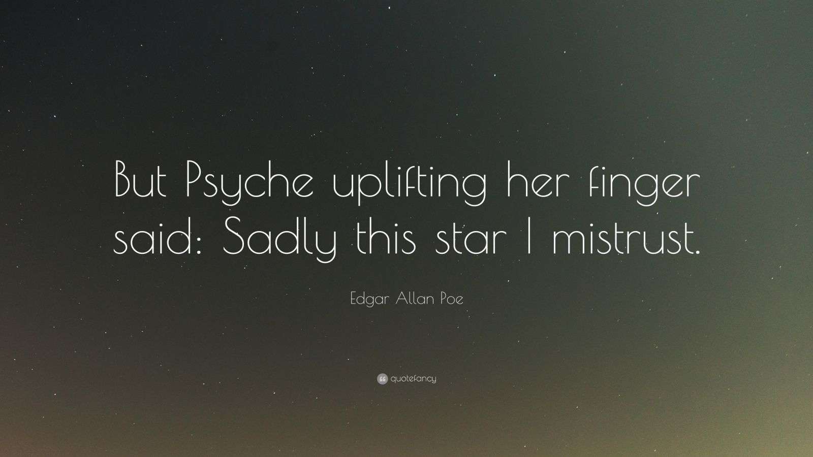 Edgar Allan Poe Quote: “But Psyche uplifting her finger said: Sadly ...