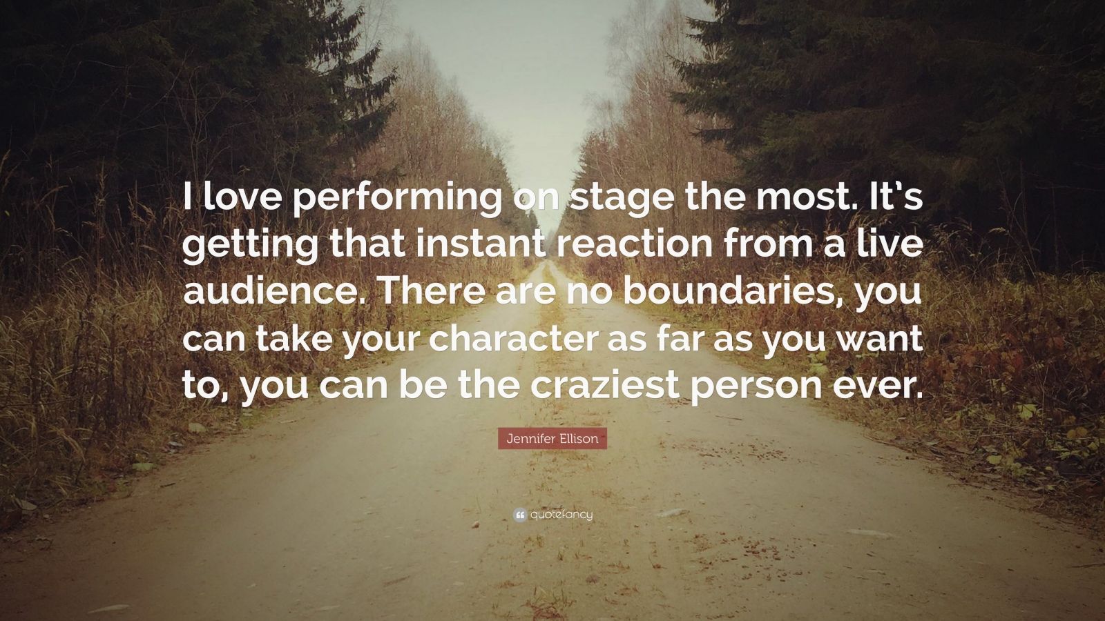 Jennifer Ellison Quote: “I love performing on stage the most. It’s ...