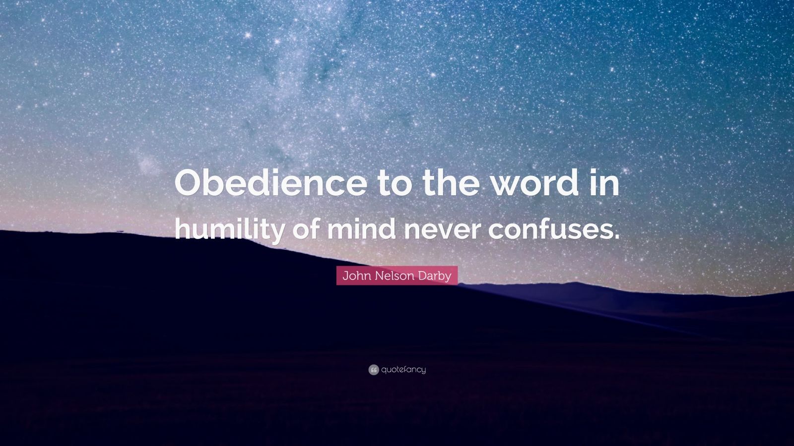 John Nelson Darby Quote: “Obedience to the word in humility of mind ...