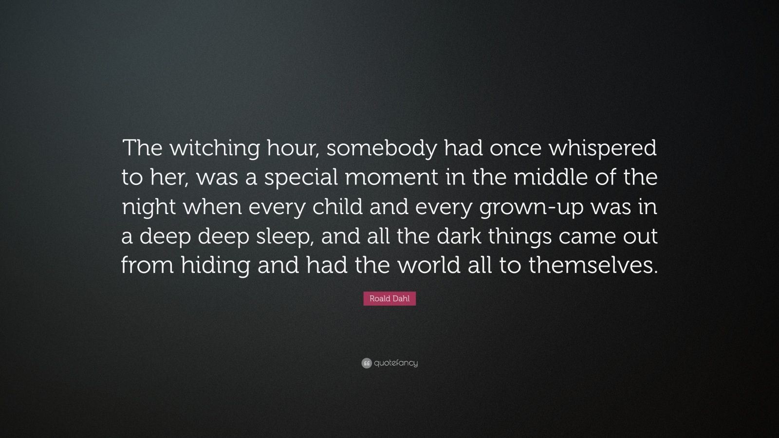 Roald Dahl Quote: “The witching hour, somebody had once whispered to ...