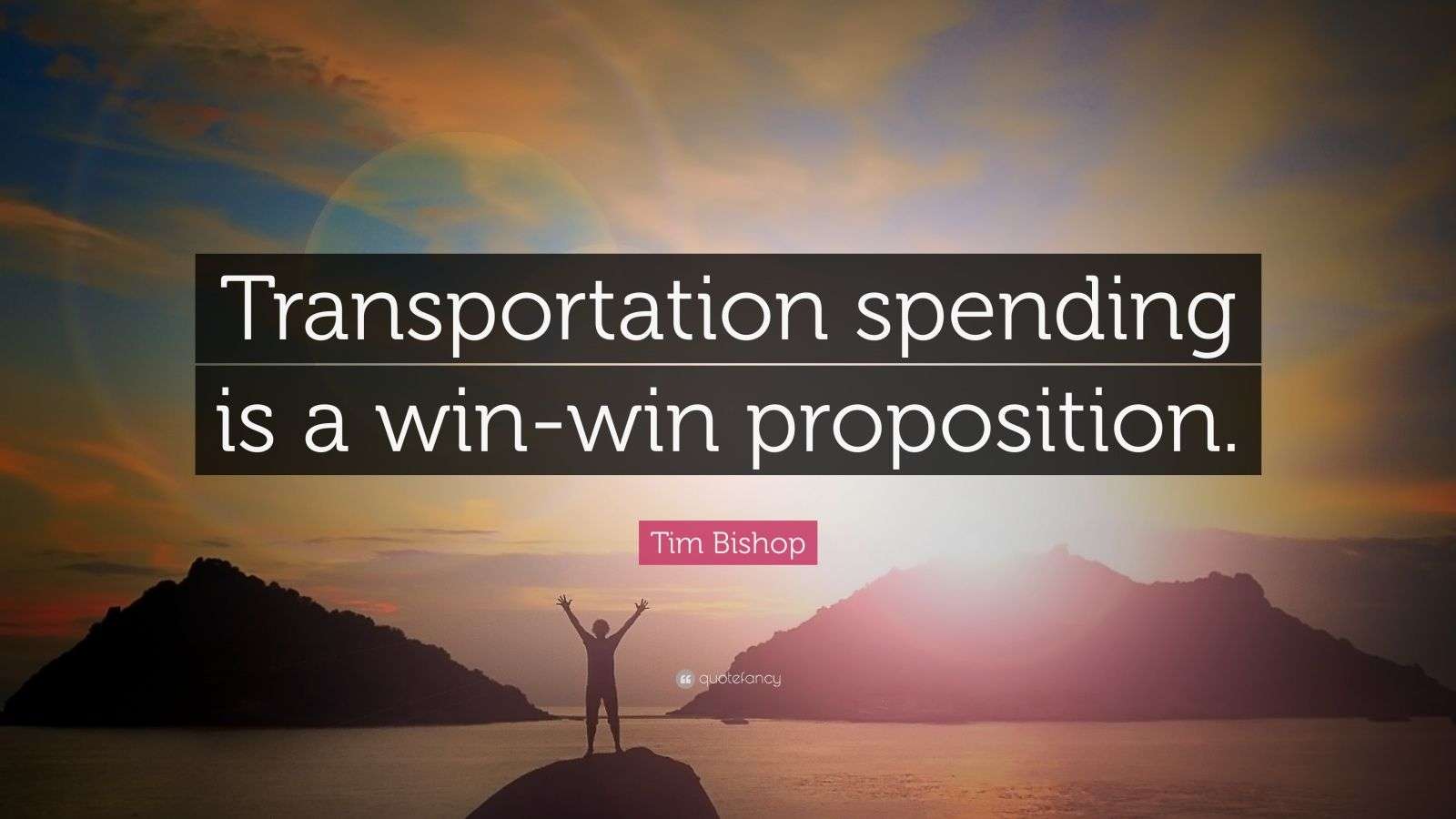 Tim Bishop Quote: “Transportation spending is a win-win proposition.”
