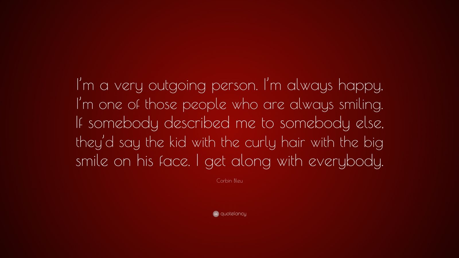 Corbin Bleu Quote: “I’m a very outgoing person. I’m always happy, I’m ...